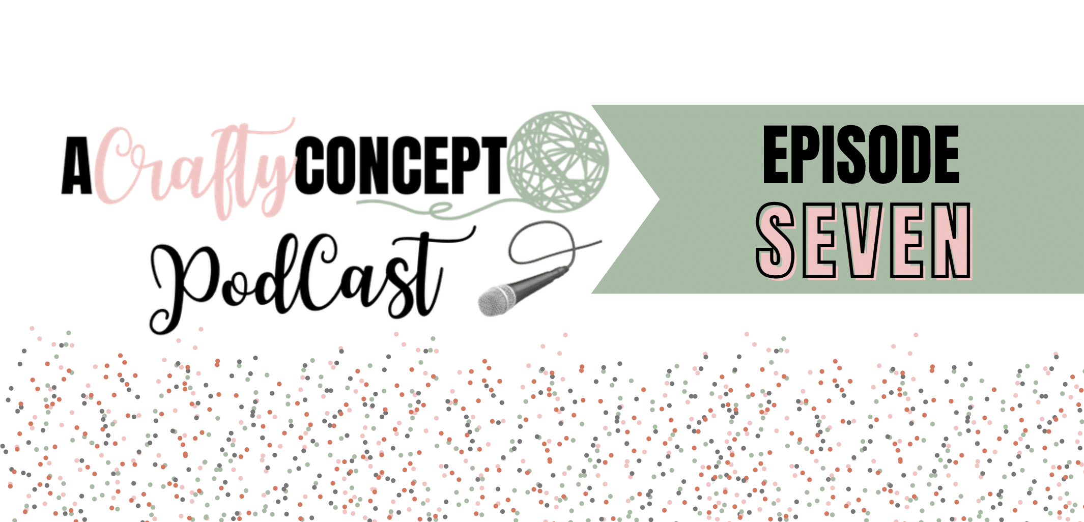 Podcast Episode 7: Tuesday Talks 4-20-21 - A Crafty Concept